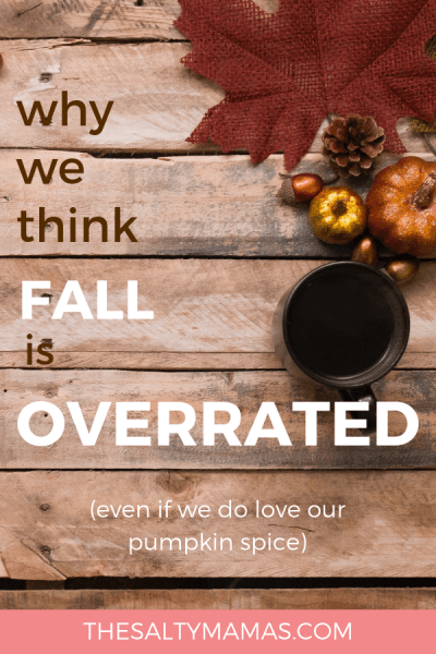 Five Reasons to Hate Fall (And A Few Things We Love) – The Salty Mamas
