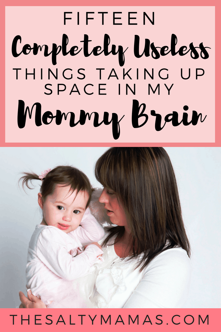 Fifteen Useless Facts Taking Up Space in Our Mommy Brain – The Salty Mamas