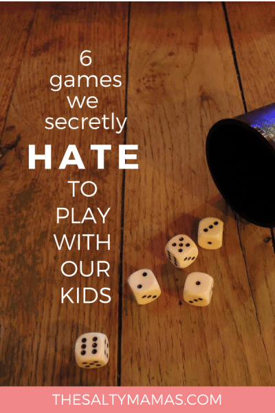 6 Games I Hate Playing with My Kids – The Salty Mamas