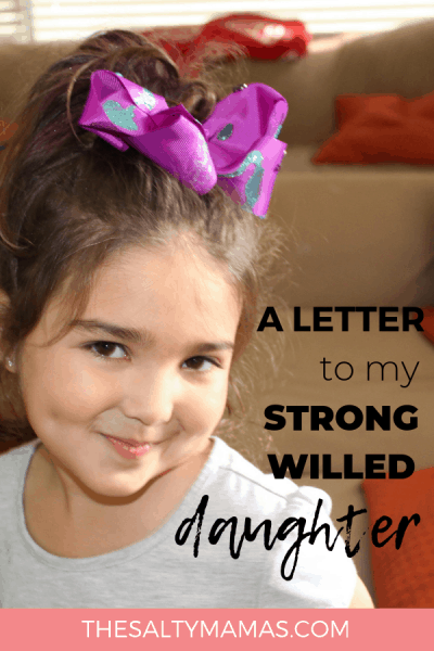 Things I Want You to Know About My Strong Willed Daughter – The Salty Mamas